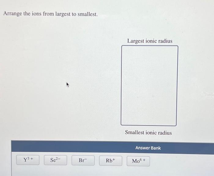Solved Arrange the ions from largest to smallest. I aroest | Chegg.com