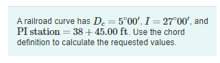 Solved A railroad curve has Dc=5°00',I=27°00', ﻿andPI | Chegg.com