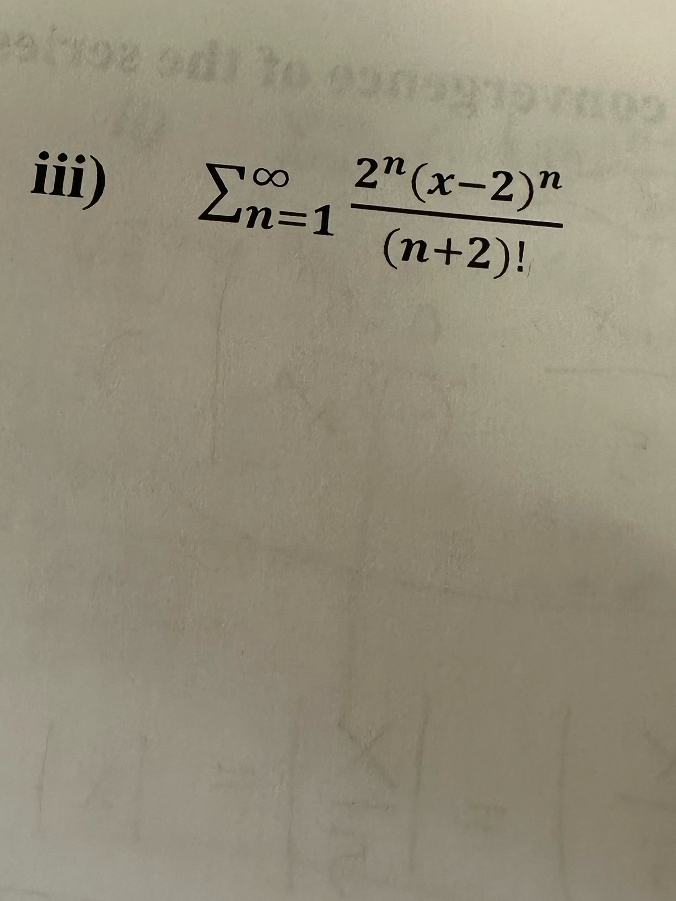 Solved iii) ,∑n=1∞2n(x-2)n(n+2)! ﻿Find the radius of | Chegg.com