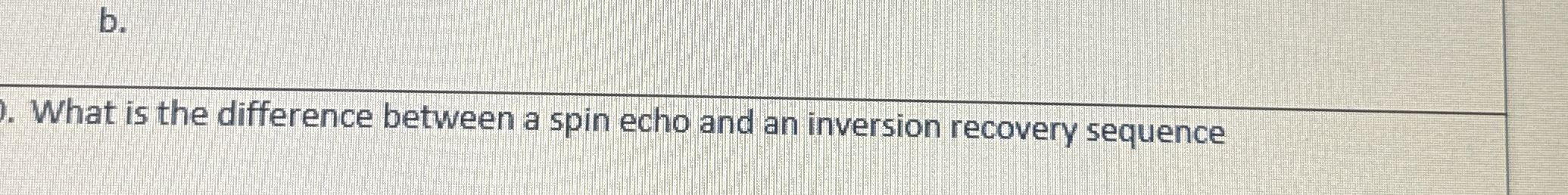 Solved What is the difference between a spin echo and an | Chegg.com