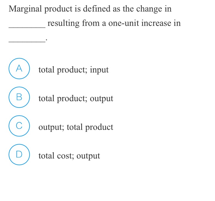 Solved Marginal product is defined as the change in | Chegg.com