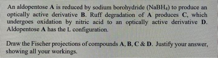 Solved An aldopentose A is reduced by sodium borohydride | Chegg.com