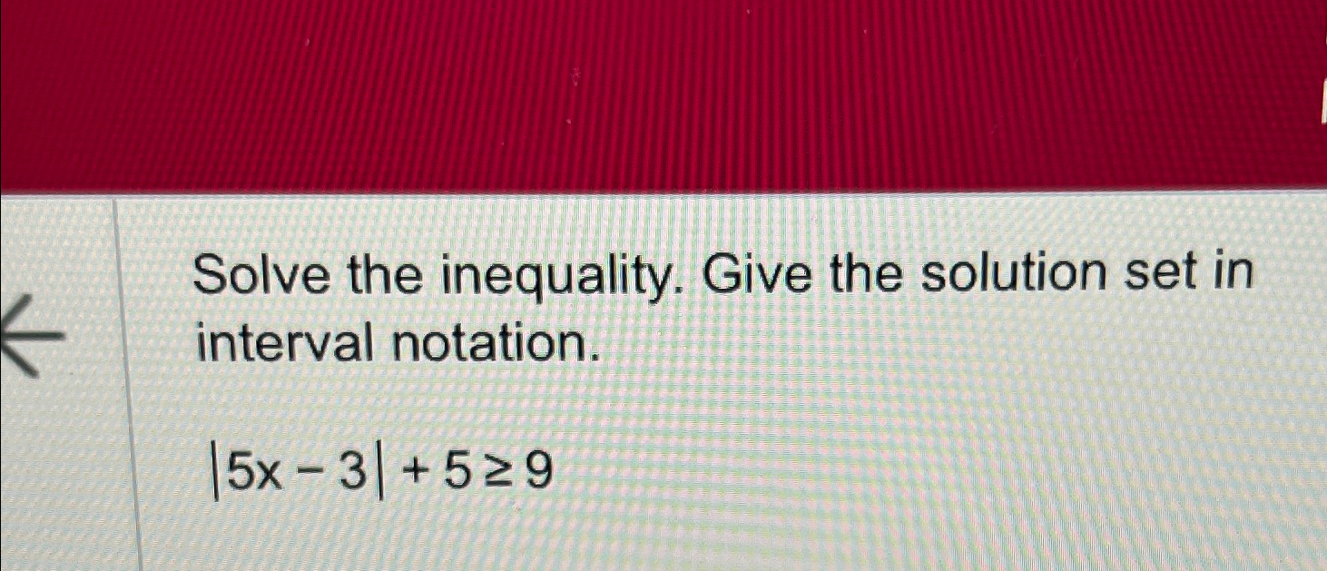 Solved Solve the inequality. Give the solution set in | Chegg.com