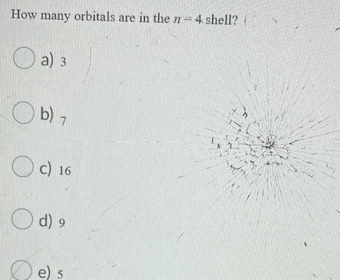 Solved How many orbitals are in the n= 4 shell? a) 3 b) - 7 | Chegg.com
