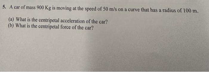 Solved 5. A car of mass 900Kg is moving at the speed of 50 | Chegg.com