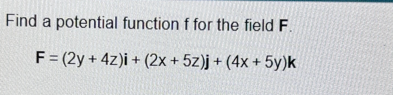 Solved Find a potential function f ﻿for the field | Chegg.com
