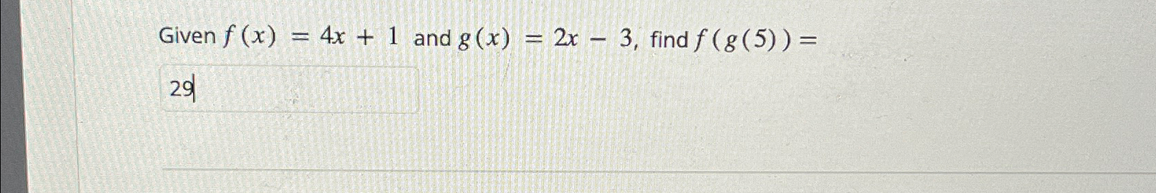Solved Given f(x)=4x+1 ﻿and g(x)=2x-3, ﻿find f(g(5))= | Chegg.com