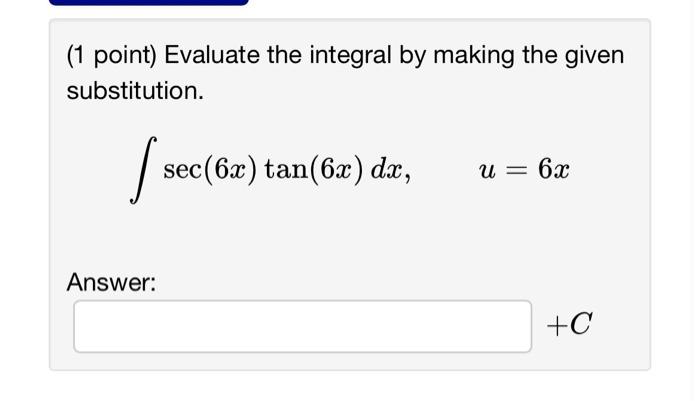 Solved (1 point) Evaluate the integral by making the given | Chegg.com