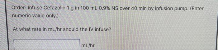 Solved Order: Infuse Vancomycin 1 g in 200 mL D5W over 90 | Chegg.com