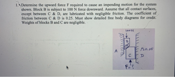 Solved 1. Determine the upward force F required to cause an | Chegg.com