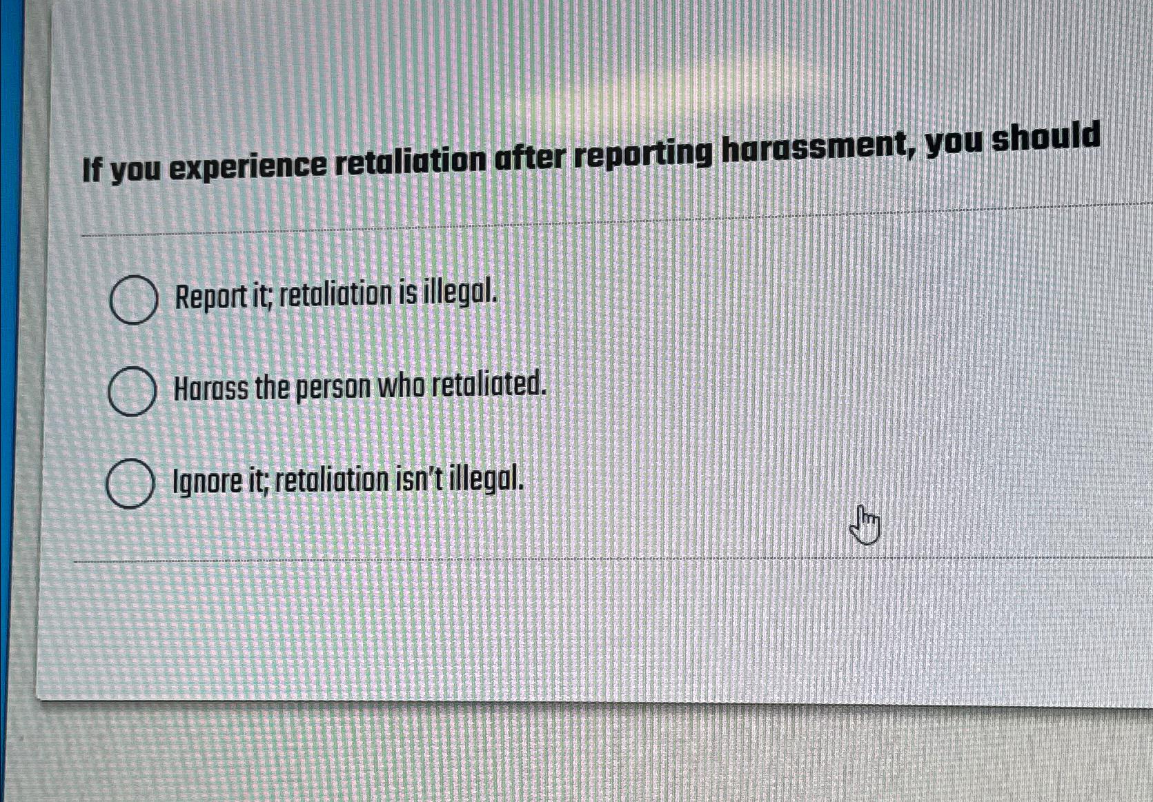 Solved If you experience retaliation after reporting | Chegg.com