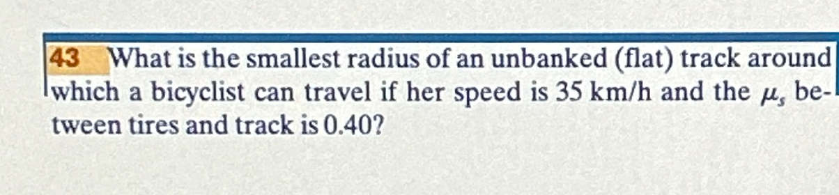 Solved 43 ﻿What is the smallest radius of an unbanked (flat) | Chegg.com