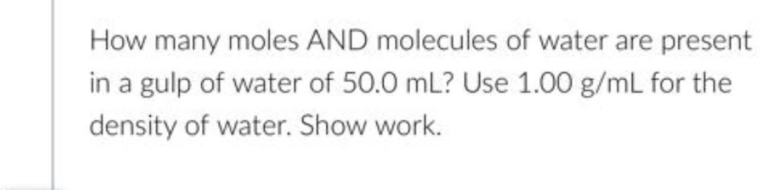 Solved How many moles AND molecules of water are present in | Chegg.com