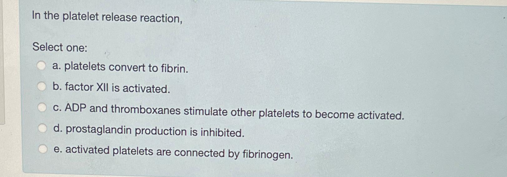 Solved In the platelet release reaction,Select one:a. | Chegg.com