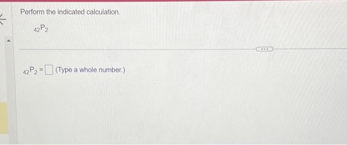 Solved Perform the indicated calculation. \\[ { }_{42} | Chegg.com