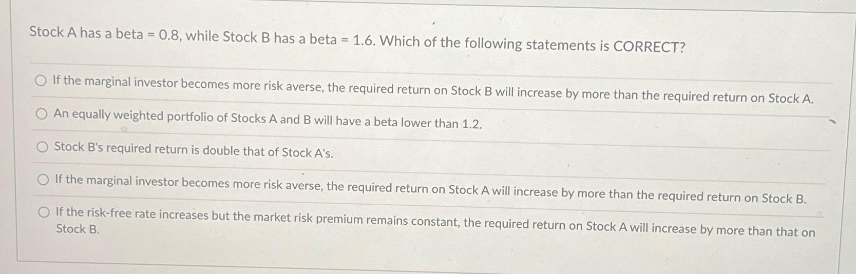 Solved Stock A has a beta =0.8, ﻿while Stock B ﻿has a beta | Chegg.com