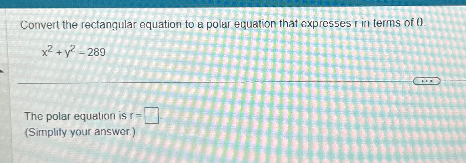 Solved Convert the rectangular equation to a polar equation | Chegg.com