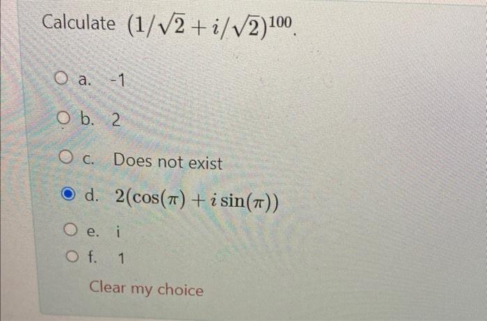 Solved Calculate (1/2+i/2)100 a. −1 b. 2 c. Does not exist | Chegg.com