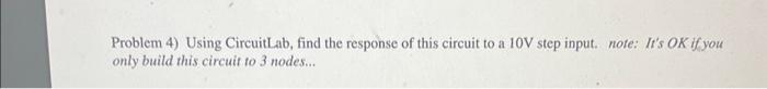 Solved Problem 4) Using CircuitLab, find the response of | Chegg.com