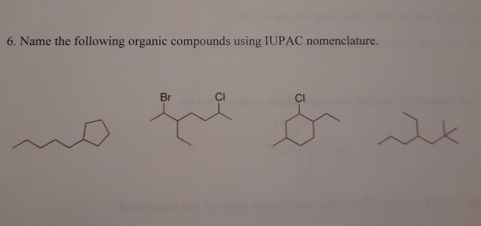 Solved 6. Name the following organic compounds using IUPAC | Chegg.com