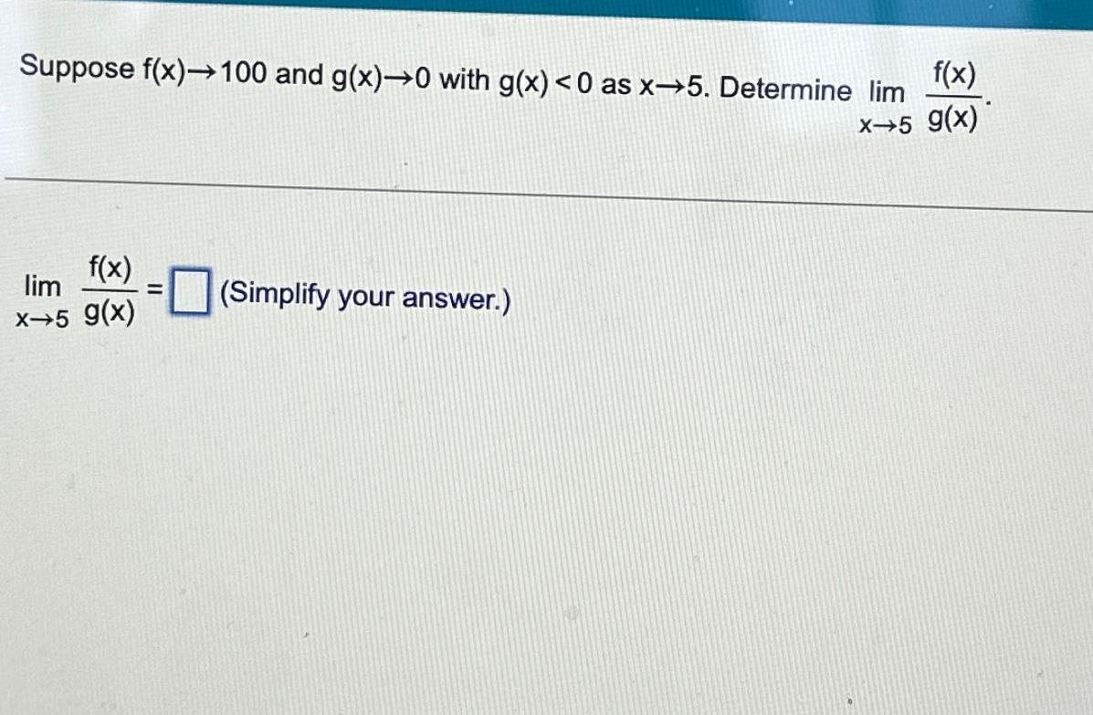 Solved Suppose f(x)→100 ﻿and g(x)→0 ﻿with g(x)