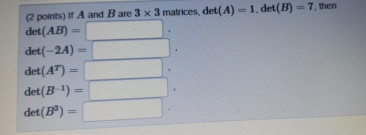 Solved (2 points) If A and B are 3 x 3 matrices, det(A) = 1, | Chegg.com