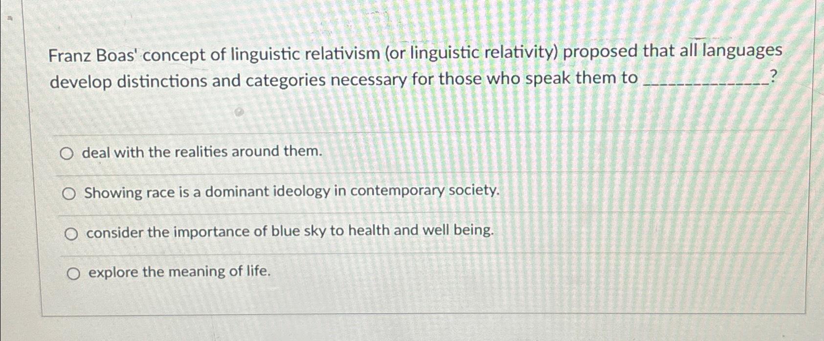 Solved Franz Boas' concept of linguistic relativism (or | Chegg.com