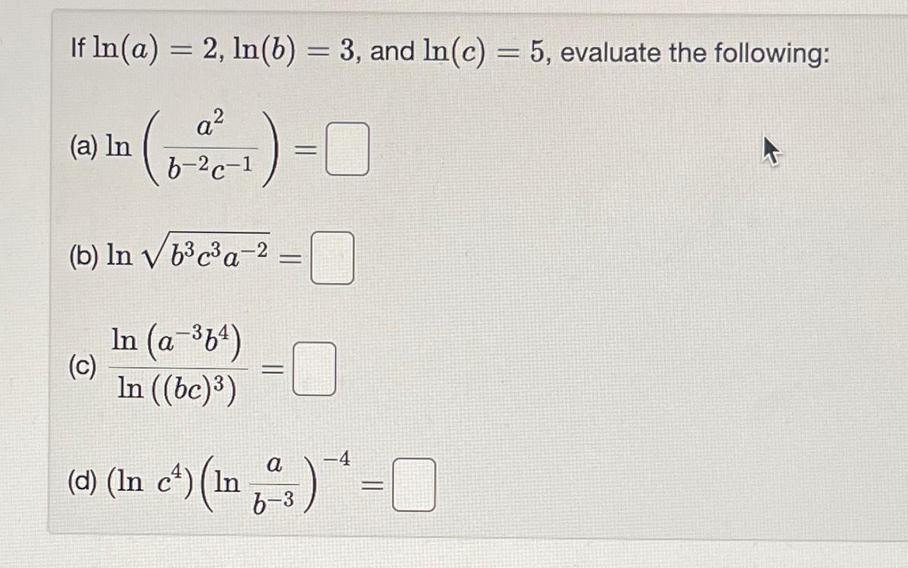 Solved If ln(a)=2,ln(b)=3, ﻿and ln(c)=5, ﻿evaluate the | Chegg.com