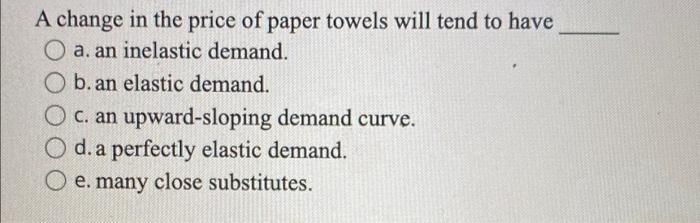 Solved A change in the price of paper towels will tend to | Chegg.com