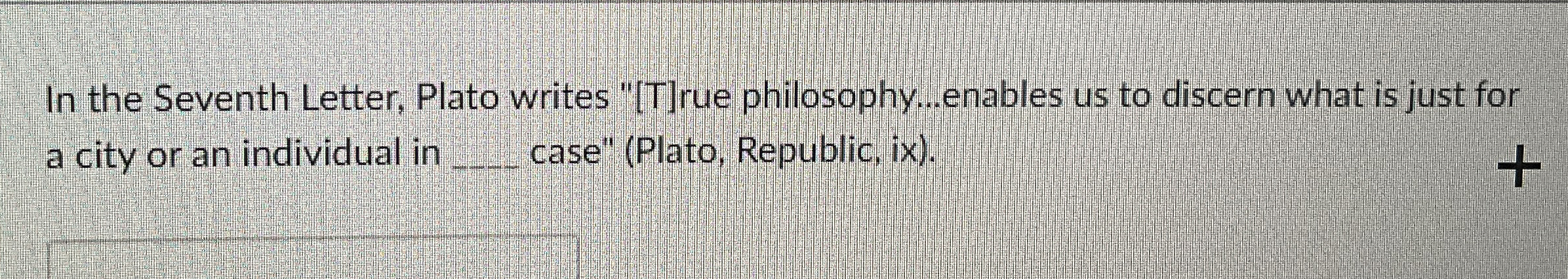 Solved In the Seventh Letter, Plato writes "[T]rue | Chegg.com