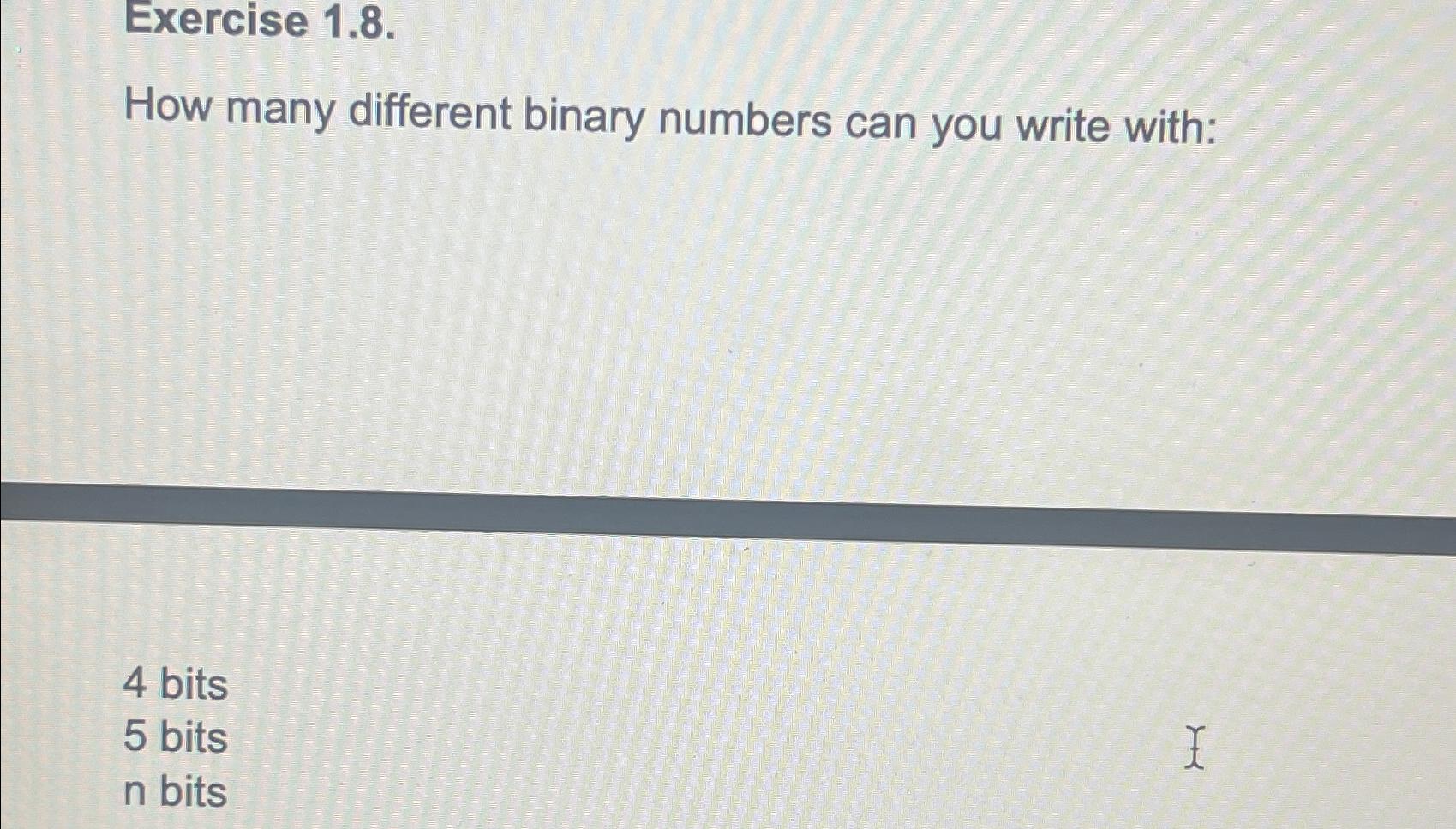 Solved Exercise 1.8.How many different binary numbers can | Chegg.com