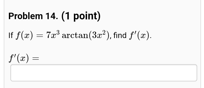 Solved Problem 14. (1 ﻿point)If f(x)=7x3arctan(3x2), ﻿find | Chegg.com