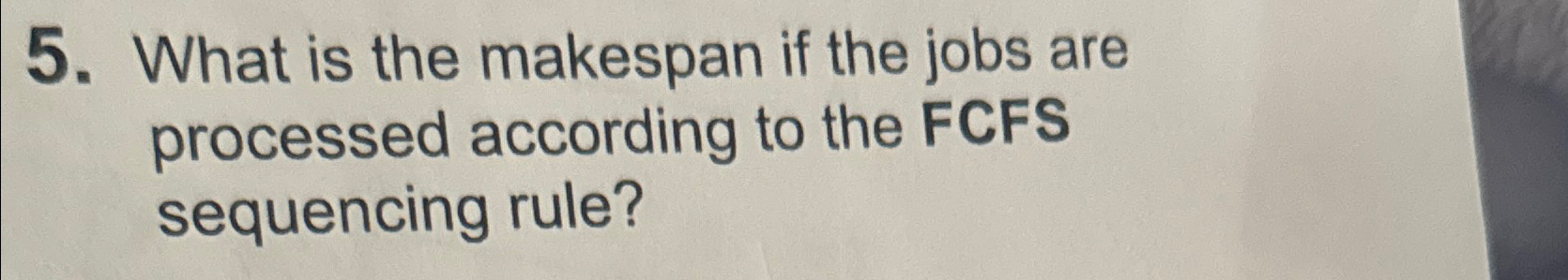 Solved What is the makespan if the jobs are processed | Chegg.com