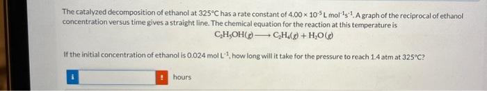 Solved The catalyzed decomposition of ethanol at 325∘C has a | Chegg.com