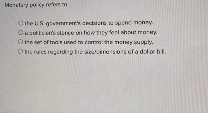 Monetary policy refers to O the U.S. government's | Chegg.com