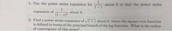 Solved 1. Use the power series expansion for 1−z1 about 0 to | Chegg.com
