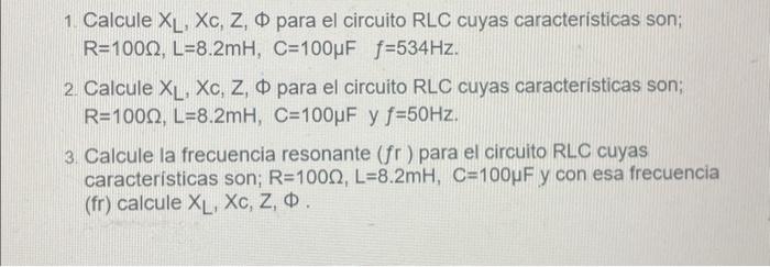 Solved 1. Calcule XL, Xc, Z, R=10002, L=8.2mH, para el | Chegg.com