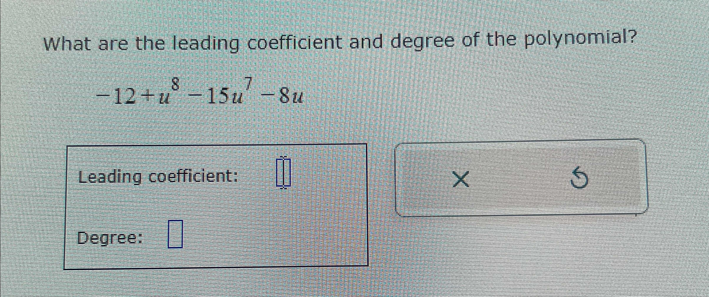 Solved What are the leading coefficient and degree of the | Chegg.com