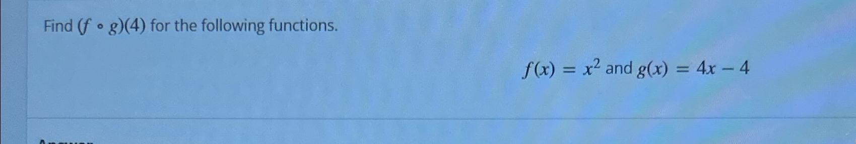 Solved Find (f@g)(4) ﻿for the following functions.f(x)=x2 | Chegg.com