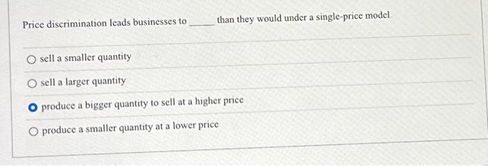 Solved Price discrimination leads businesses to than they | Chegg.com