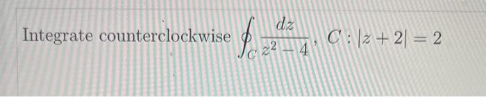 Solved Integrate counterclockwise ∮Cz2−4dz,C:∣z+2∣=2 | Chegg.com