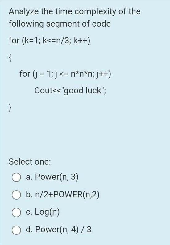 Solved Analyze the time complexity of the following segment | Chegg.com