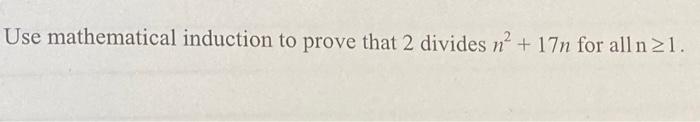 Solved Use mathematical induction to prove that 2 divides | Chegg.com