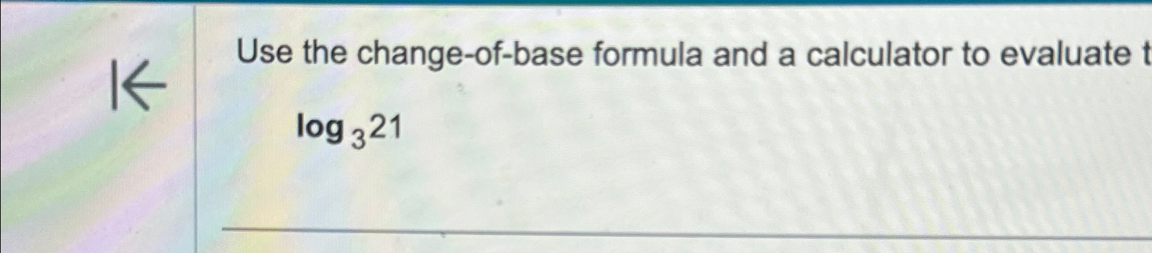 Solved Use the change-of-base formula and a calculator to | Chegg.com