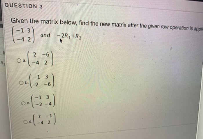 Solved QUESTION 3 Given the matrix below, find the new | Chegg.com