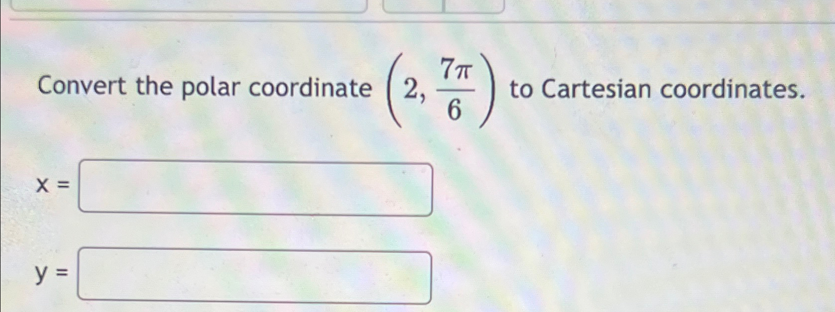 Solved Convert the polar coordinate (2,7π6) ﻿to Cartesian | Chegg.com