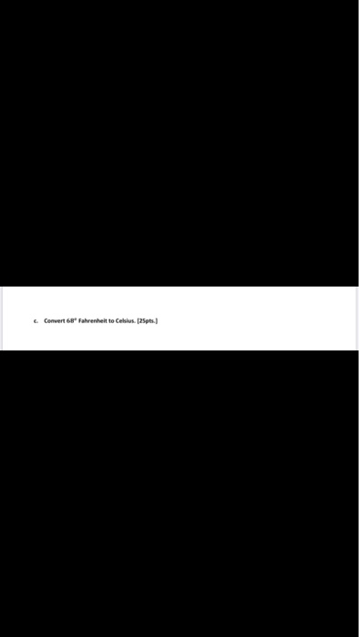 Solved Convert 68' Fahrenheitto Celsius. [25pts. | Chegg.com