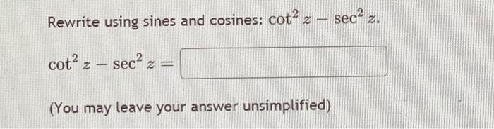 Solved Rewrite using sines and cosines: cot? 2 – sec cotº 2 | Chegg.com