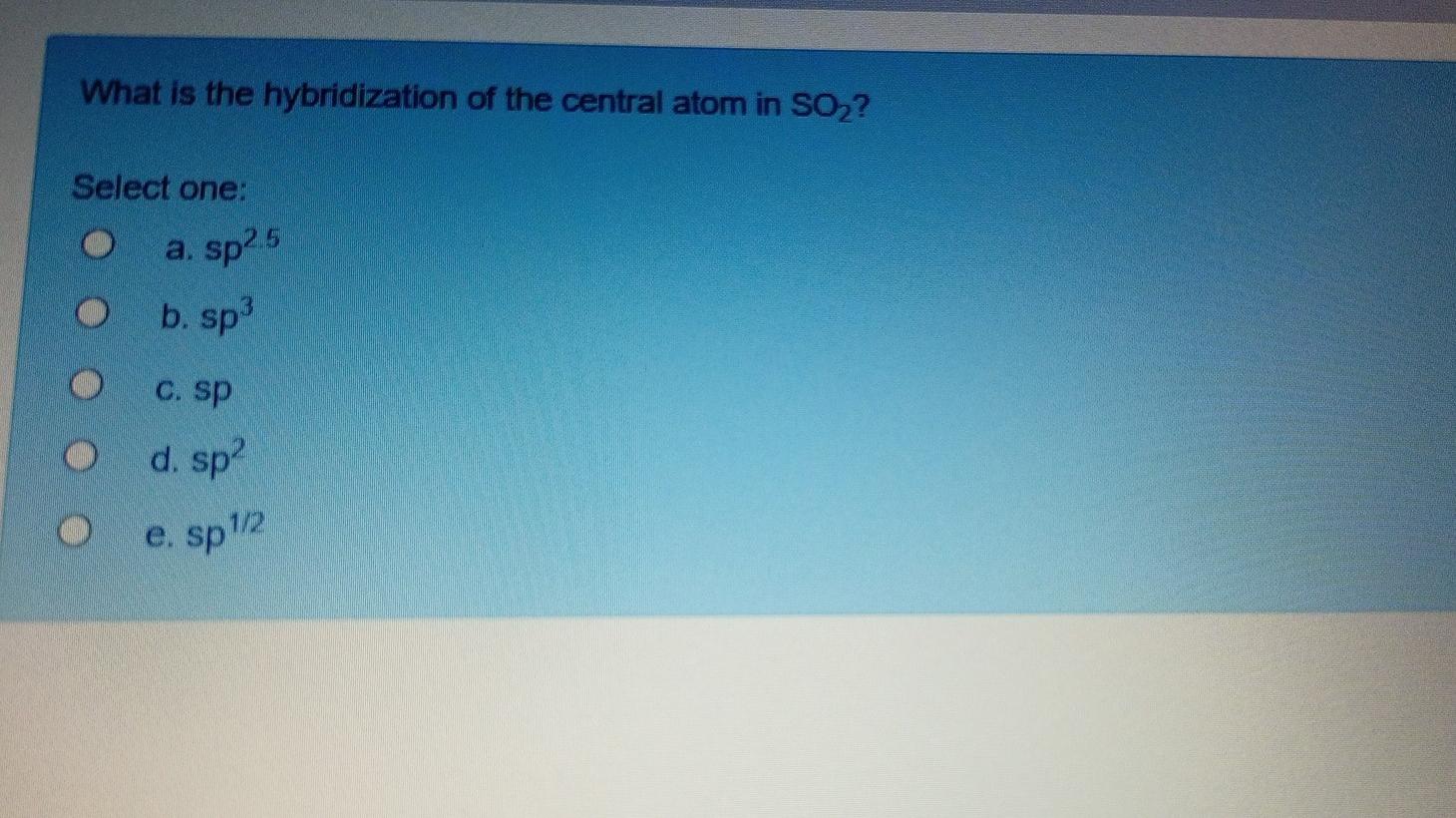 Solved What is the hybridization of the central atom in SO2? | Chegg.com
