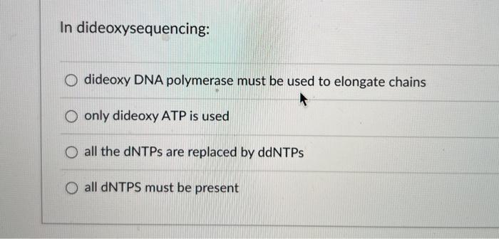 Solved In dideoxysequencing: dideoxy DNA polymerase must be | Chegg.com